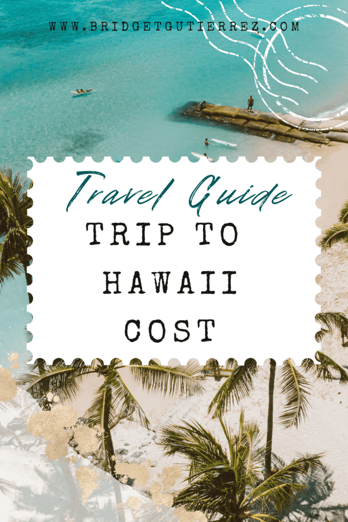 Trip to Hawaii Cost: A Price Breakdown for (2023) - Bridget Travels
